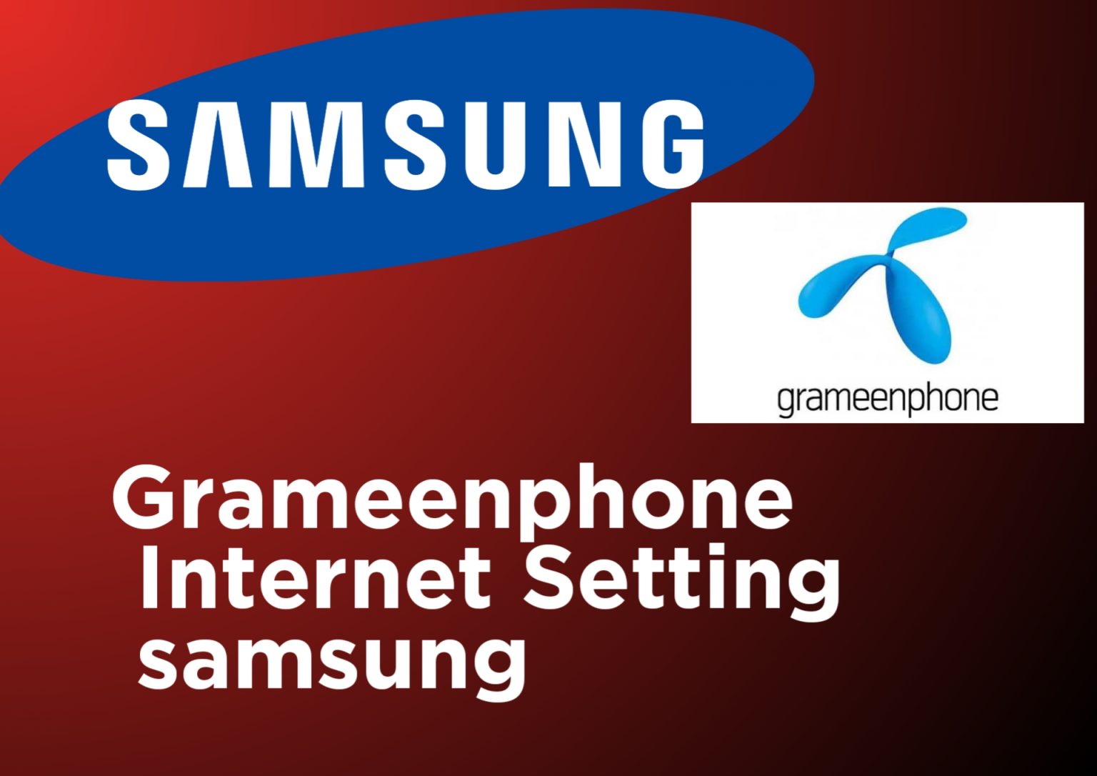 Grameenphone Internet Setting for All samsung Phone - AndroidBD.Net